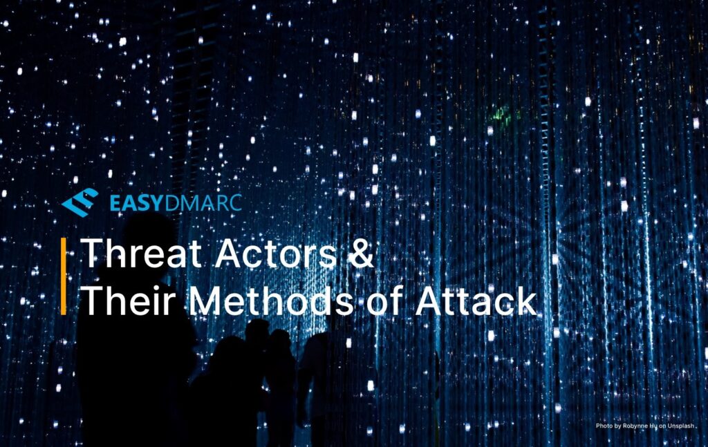 Cyber Threat Actors and Their Methods of Attack: Module 1 | EasyDMARC