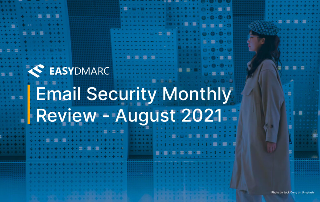 Email Security Monthly Review - August 2021 | EasyDMARC