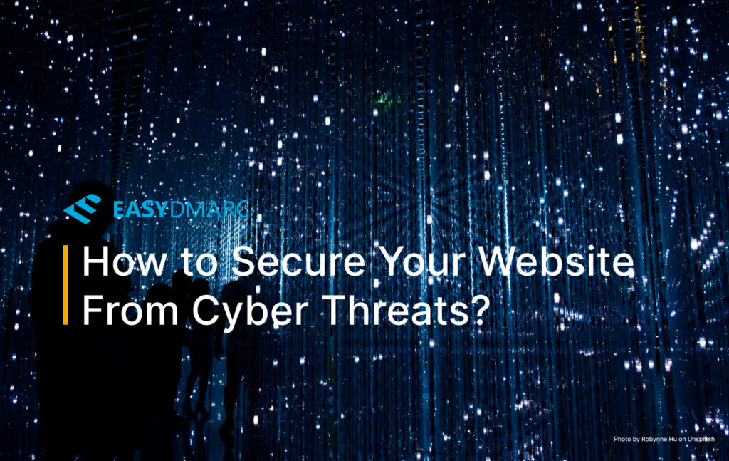 How to Secure Your Website From Cyber Threats? | EasyDMARC
