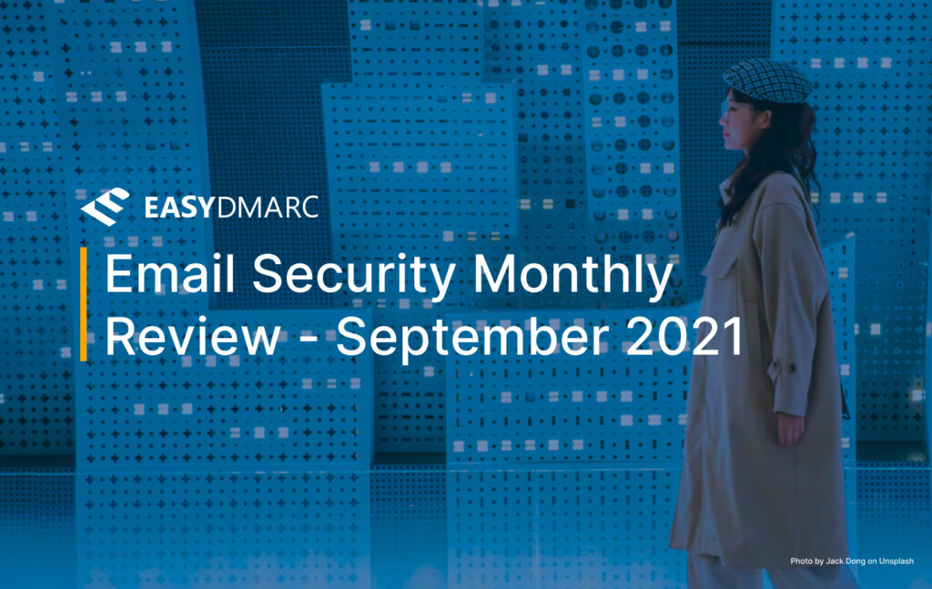 Email Security Monthly Review - September 2021 | EasyDMARC