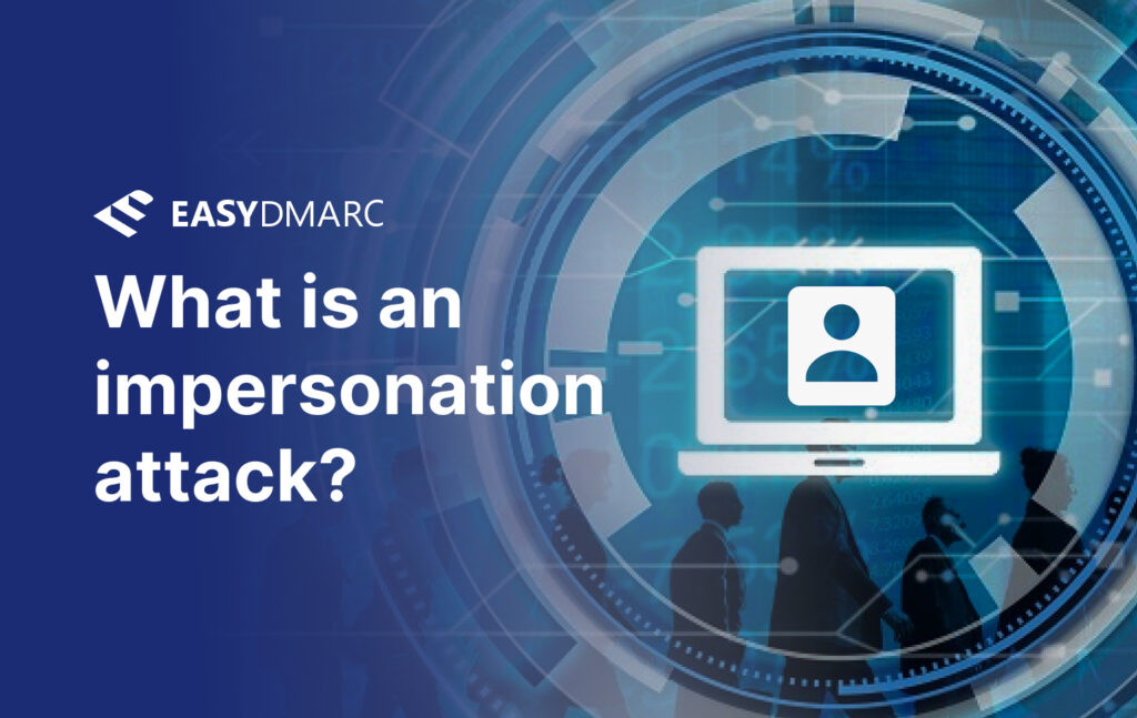 What is an Impersonation Attack? | EasyDMARC