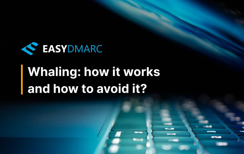 Whaling: How It Works and How to Avoid it? | EasyDMARC