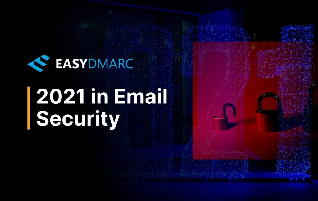 2021 in Email Security: News Round-Up | EasyDMARC