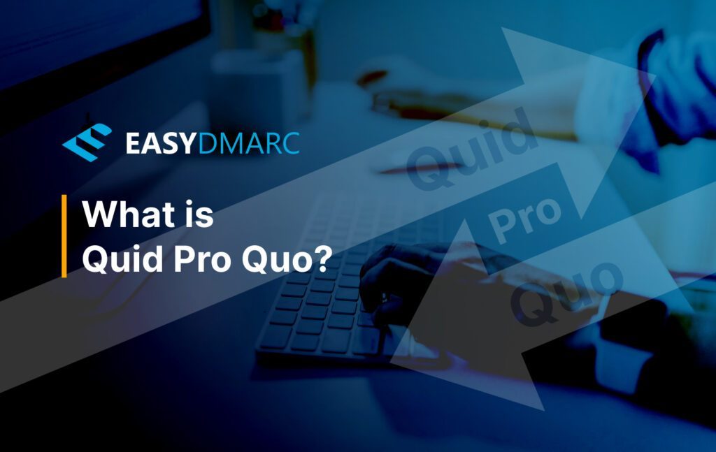 What is a Quid Pro Quo Attack? | EasyDMARC