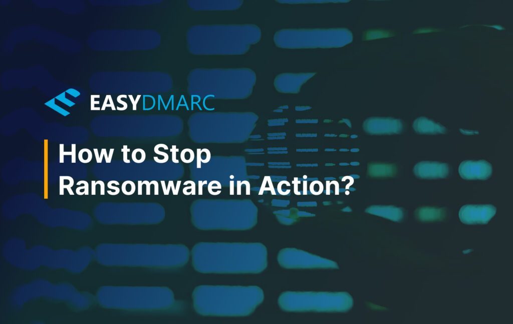How to Stop Ransomware in Action | EasyDMARC