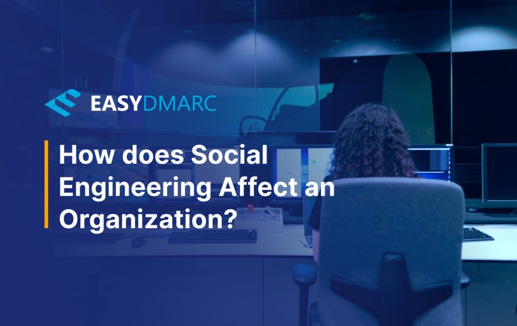 How Does Social Engineering Impact an Organization? | EasyDMARC