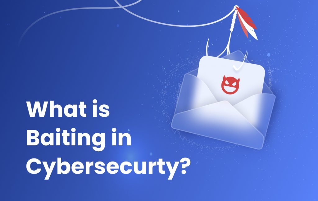 What is Baiting in Cybersecurity? Examples and Techniques
