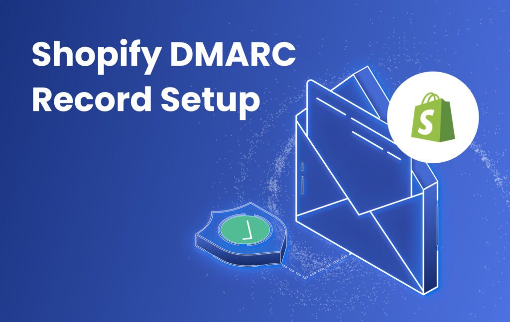 Shopify DMARC Record Setup: Meet Google and Yahoo Standards