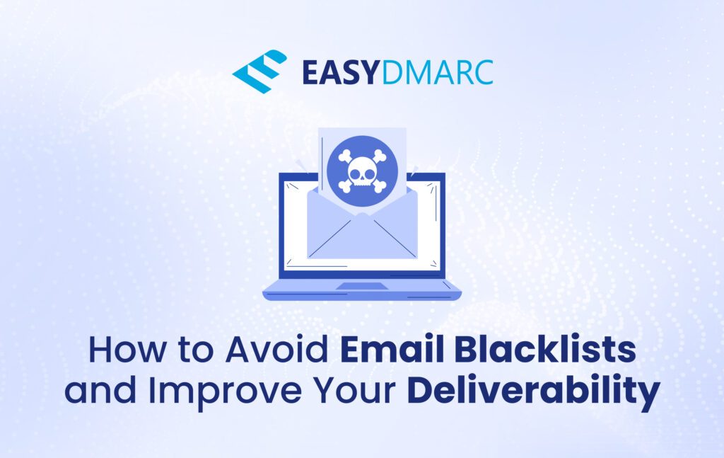 How to Get Off Email Blacklist: Tips and Tricks | EasyDMARC
