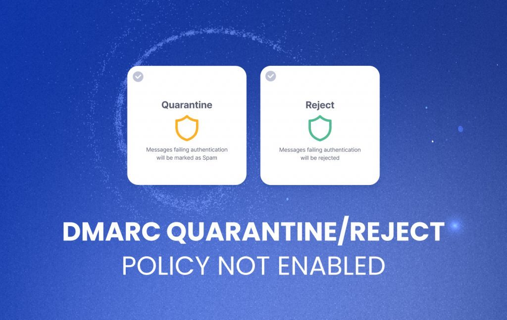 DMARC Quarantine/Reject Policy Not Enabled: How to Fix It | EasyDMARC DMARC Quarantine/Reject Policy Not Enabled: How to Fix It | EasyDMARC