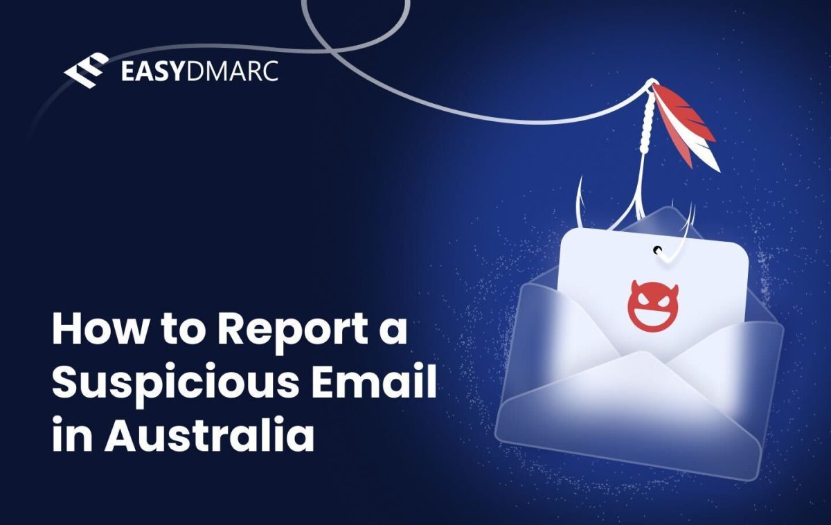 How to Report a Suspicious Email in Australia | EasyDMARC AU