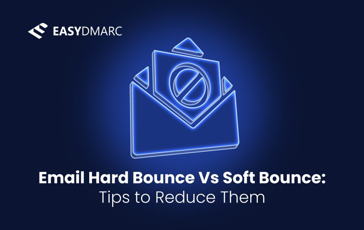 Email Hard Bounce vs Soft Bounce Explained | EasyDMARC