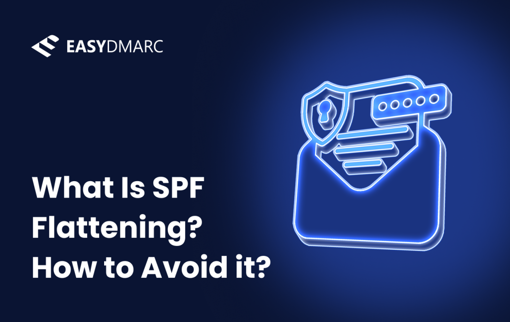 What Is SPF Flattening? | EasyDMARC