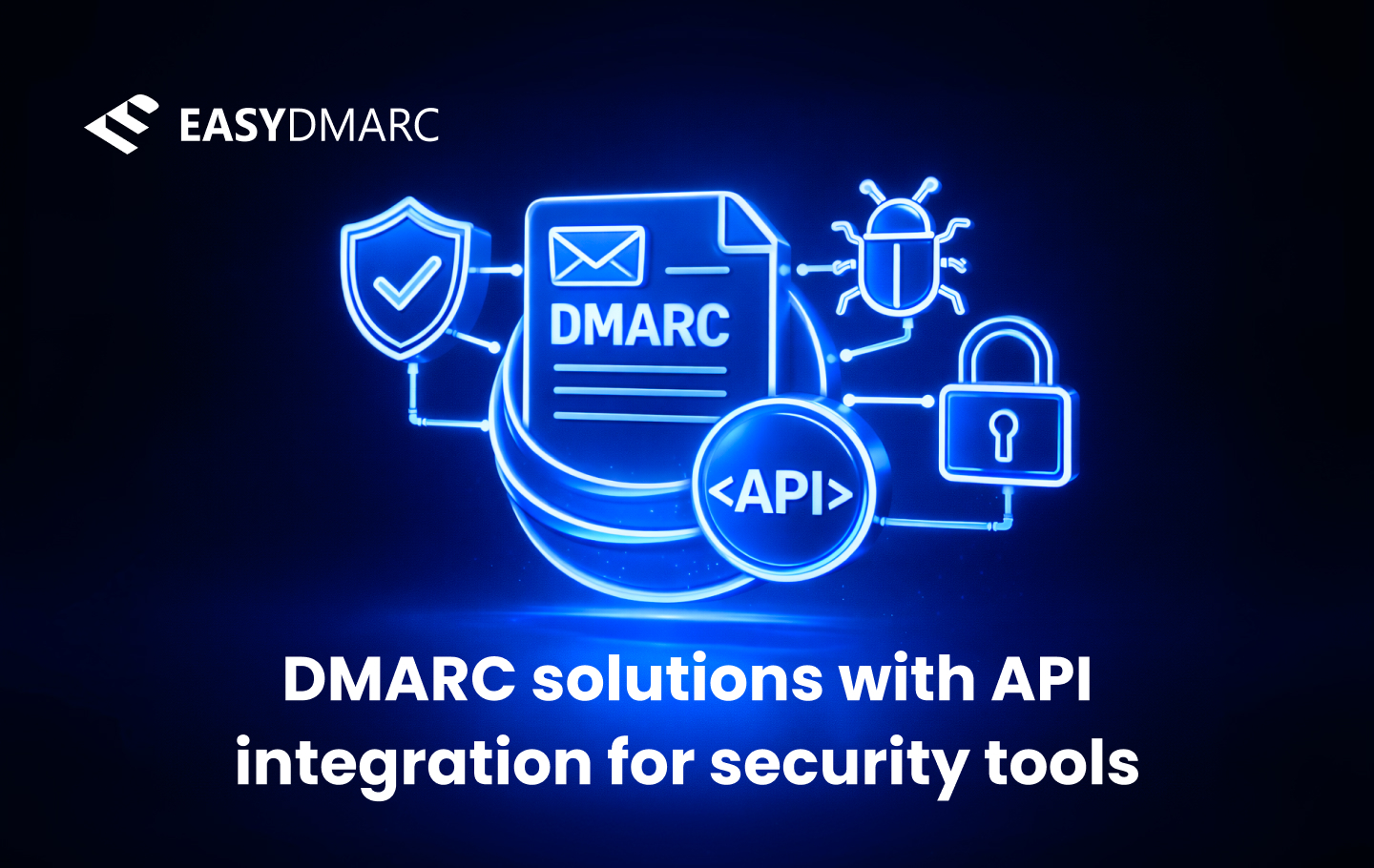 DMARC Solutions With API Integration for Security Tools | EasyDMARC